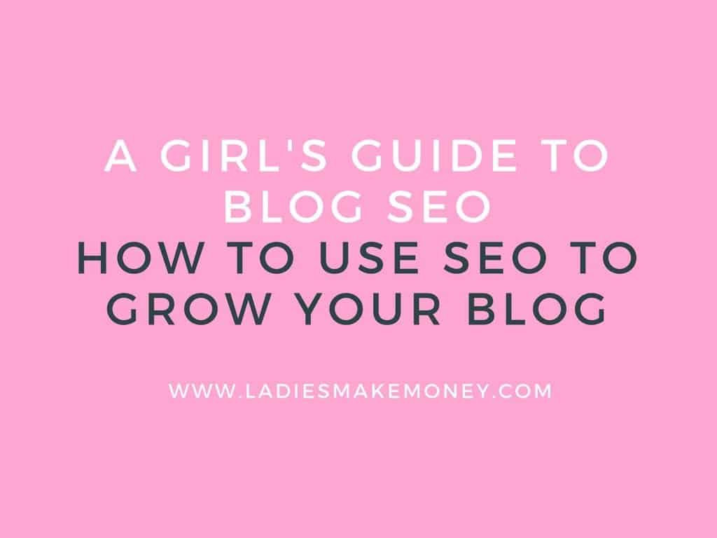 A Girl's guide to Blog SEO- How to use SEO to grow your Blog