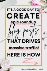 How To Create Roundup Posts To Skyrocket Your Blog Traffic